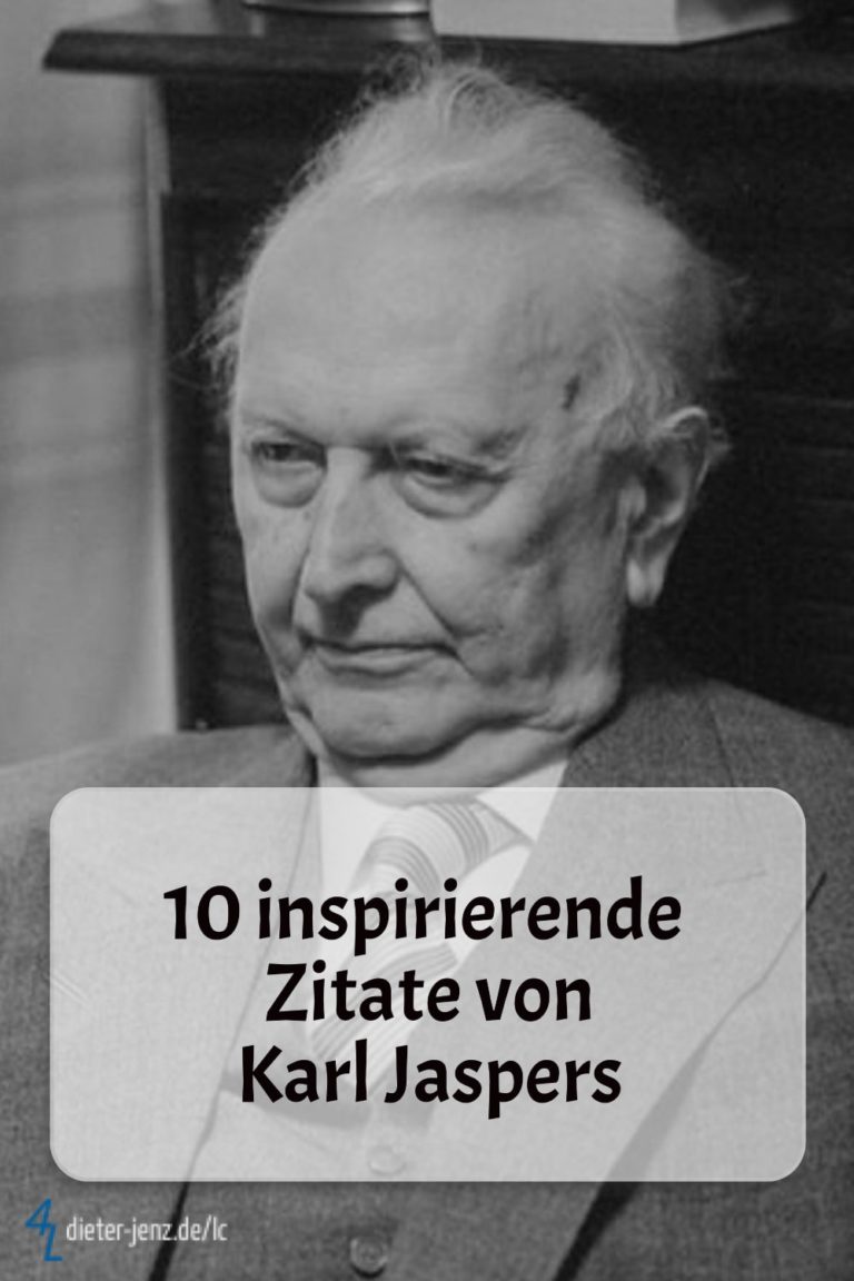 Inspirierende Zitate von Karl Jaspers - Arzt, Psychiater, Philosoph